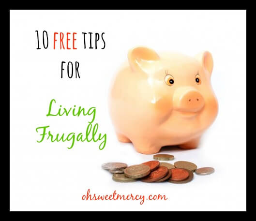10 FREE Tips for Living Frugally - Oh Sweet Mercy