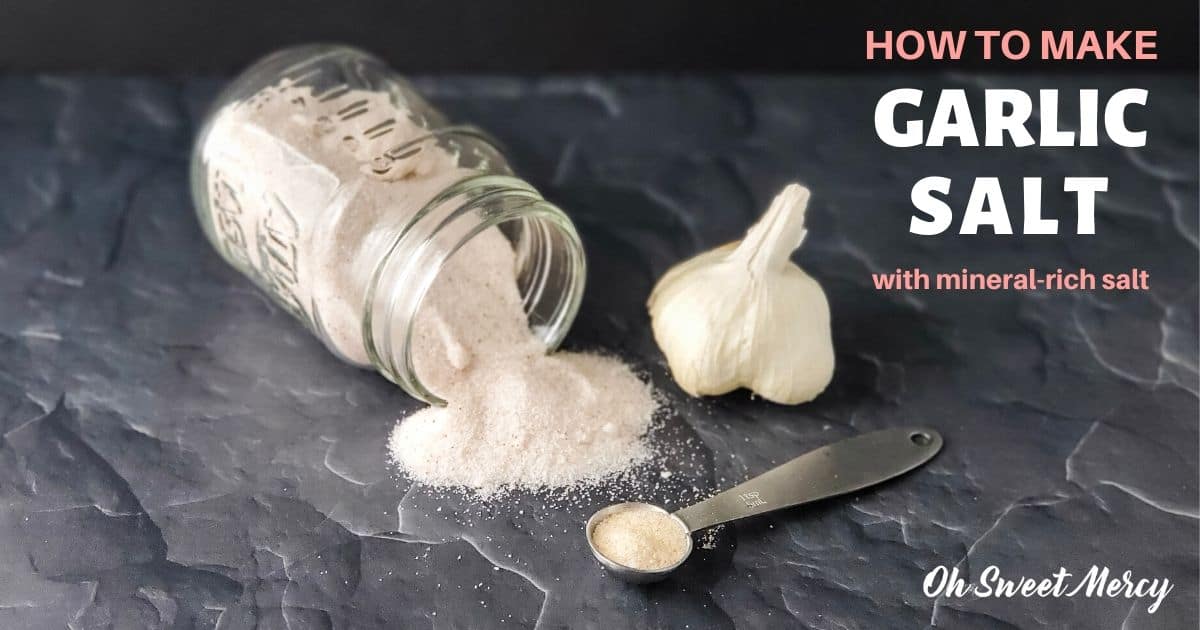 How To Make Homemade Garlic Salt The Healthy Way - Oh Sweet Mercy