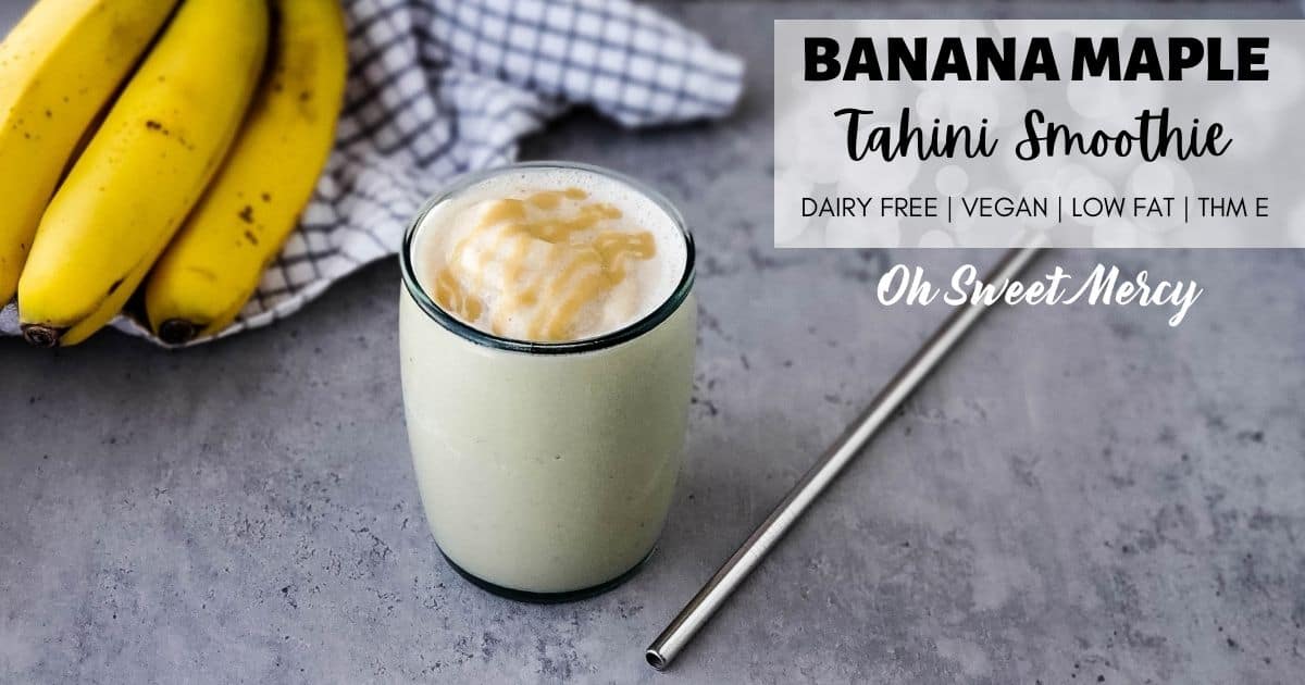 Banana Maple Tahini Smoothie | THM E, Low Fat, Dairy Free - Oh Sweet Mercy