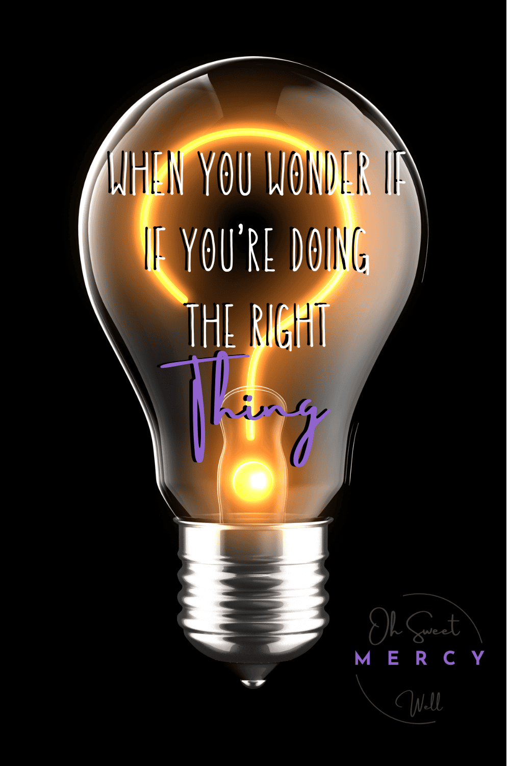 When You Wonder If You're Doing The Right Thing... - Oh Sweet Mercy